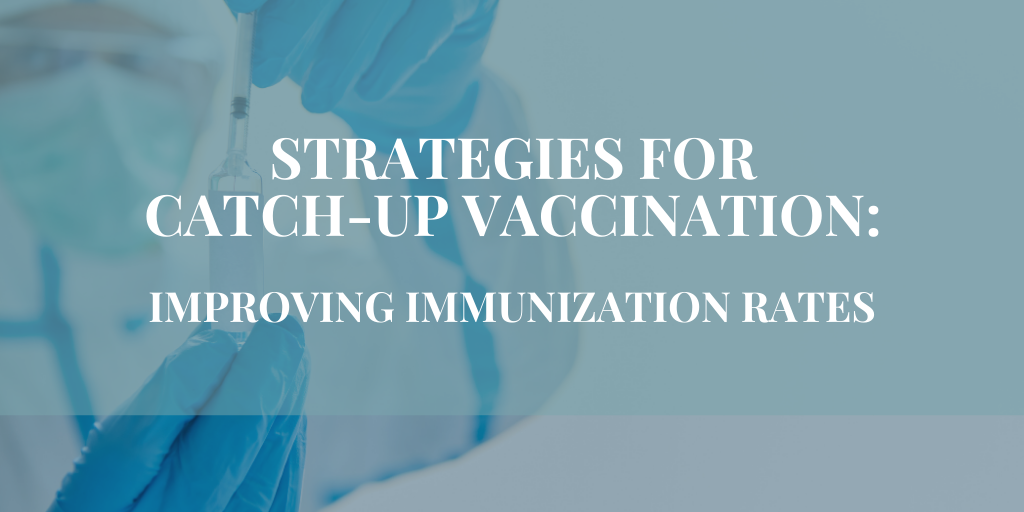 Strategies for Catch-up Vaccination: Improving Immunization Rates