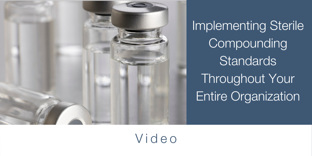 Implementing Sterile Compounding Standards Throughout Your Entire ...