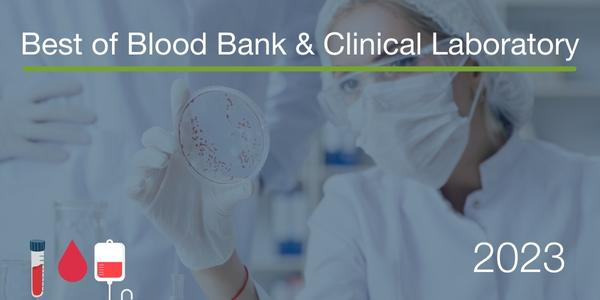 Best of 2023: Blood Bank & Clinical Lab